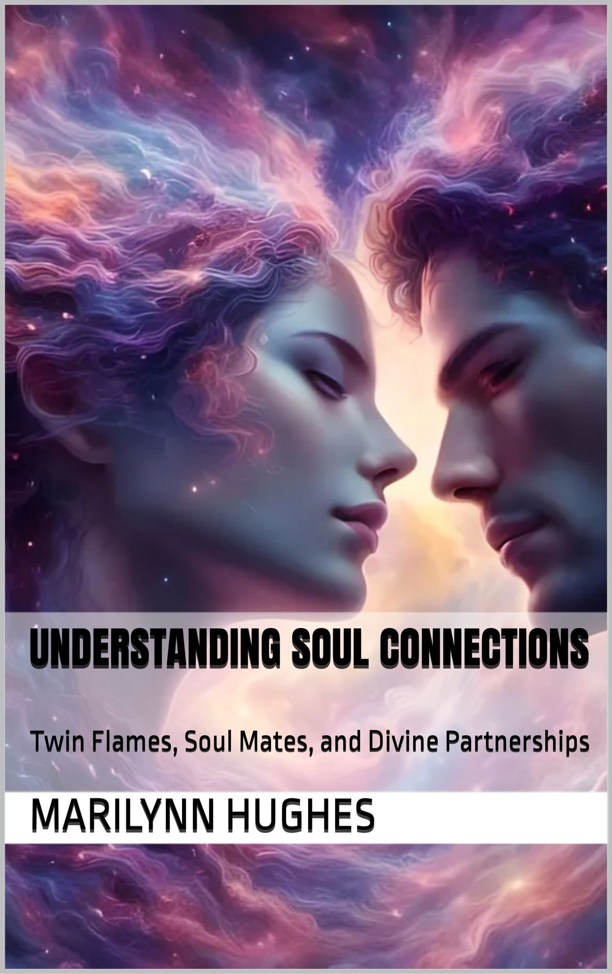 Understanding Soul Connections: Twin Flames, Soul Mates and Divine ...